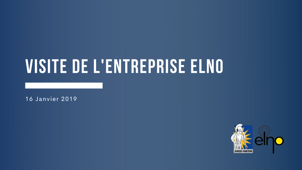 Visite de l'entreprise ELNO (16 Janvier 2019) - 3AED-IHEDN